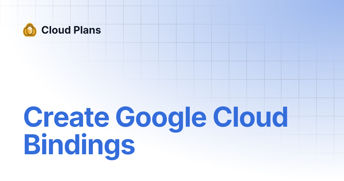 Create Google Cloud Bindings | Cloud Plans